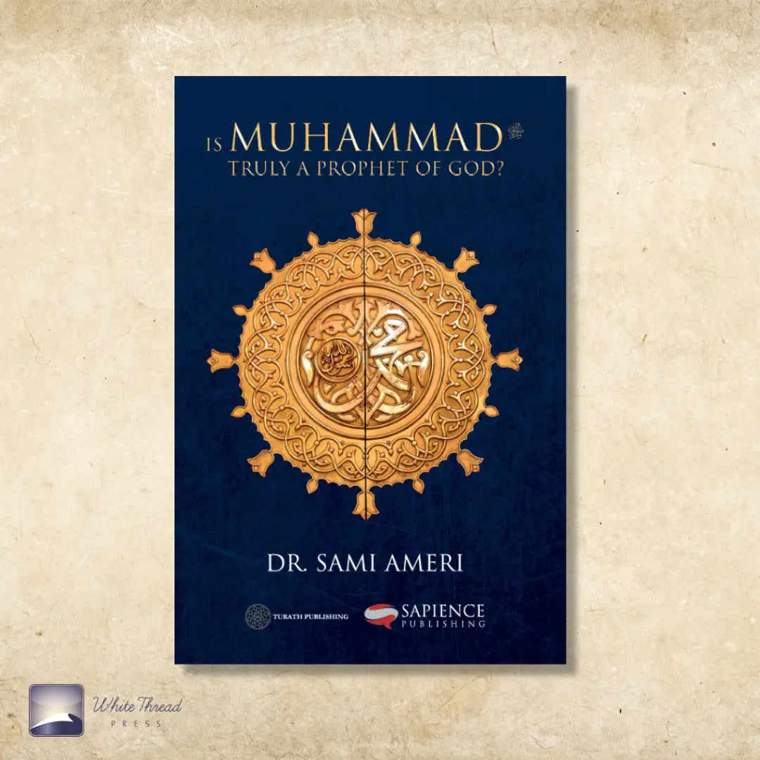 Is Muhammad ﷺ Truly a Prophet of God? – White Thread Press